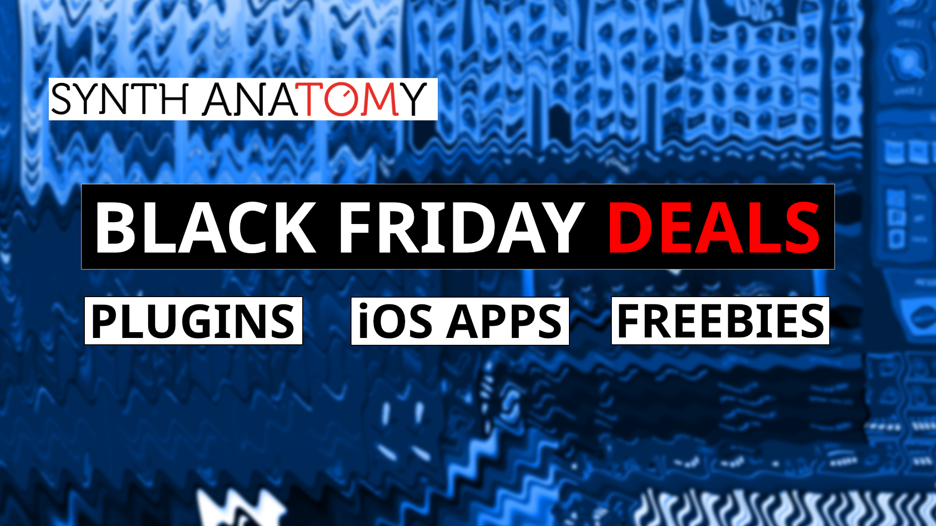 Black Friday deals 2025 Plugins iOS Freebies - SYNTH ANATOMY